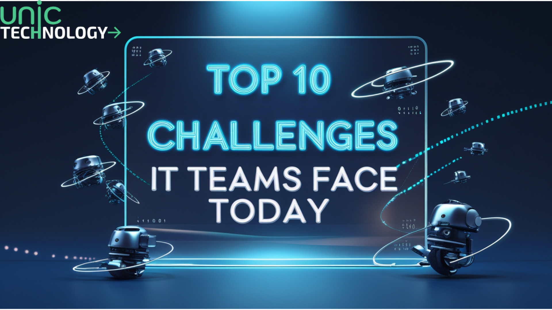 Top 10 Challenges IT Teams Face Today | Unictechnology
